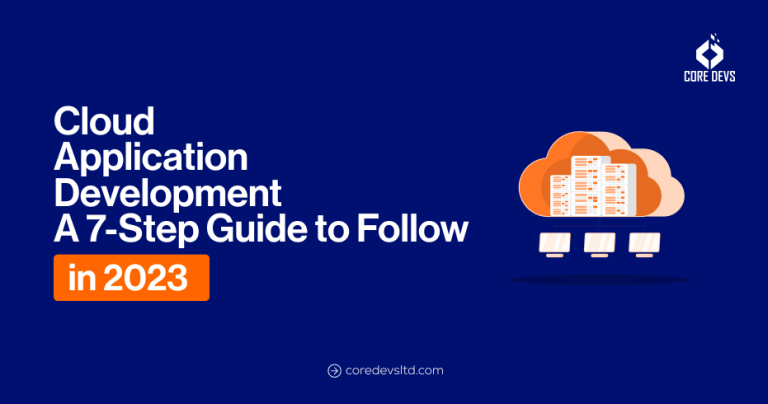 Cloud Application Development: A 7-Step Guide to Follow in 2023 - Core ...