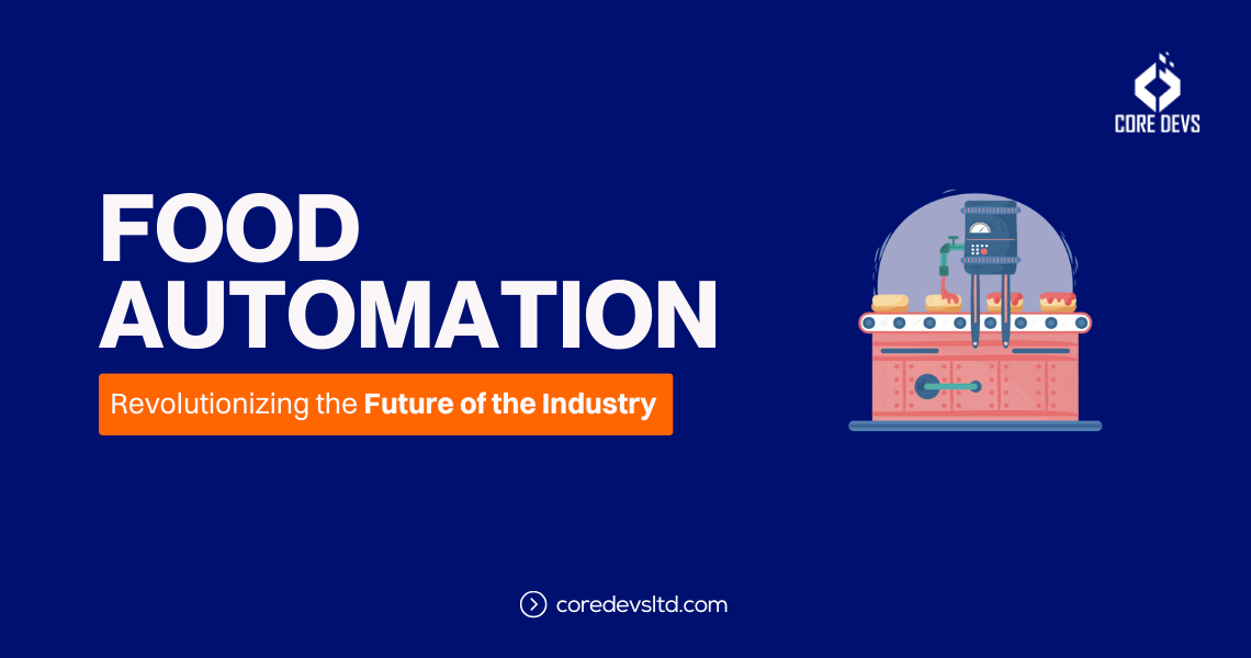Food Automation: Revolutionizing the Future of the Industry - Core Devs Ltd