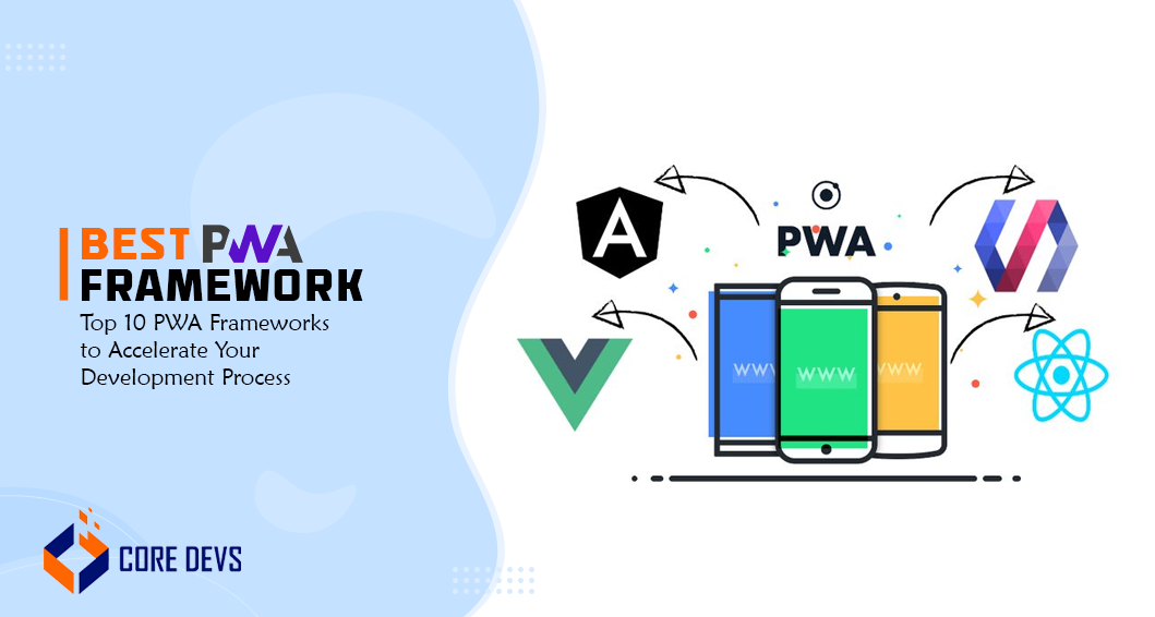 10 Best PWA Framework Accelerate Your Development Process - Core Devs Ltd