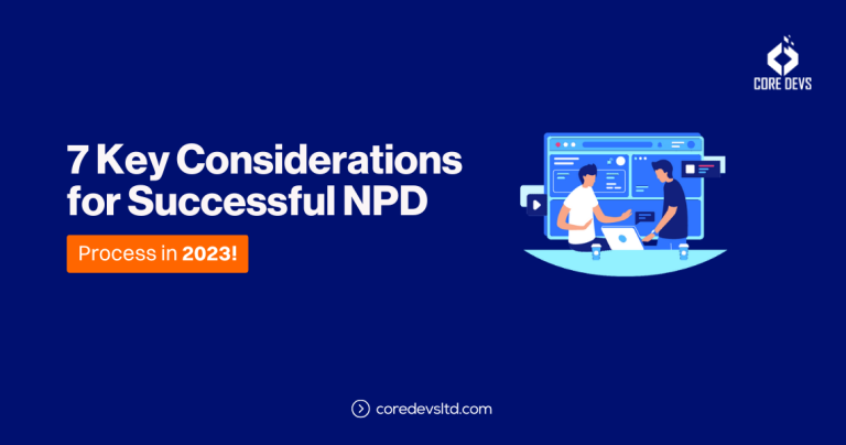 7 Steps for a Successful NPD Process in 2023! - Core Devs Ltd