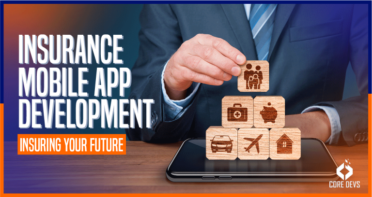 Insurance Mobile App Development - 4 Key Stages Involved - Core Devs Ltd