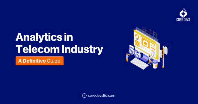 Analytics in Telecom Industry - A Definitive Guide - Core Devs Ltd