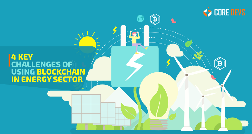 Blockchain in Energy Sector: 4 Often-Faced Key Challenges - Core Devs Ltd
