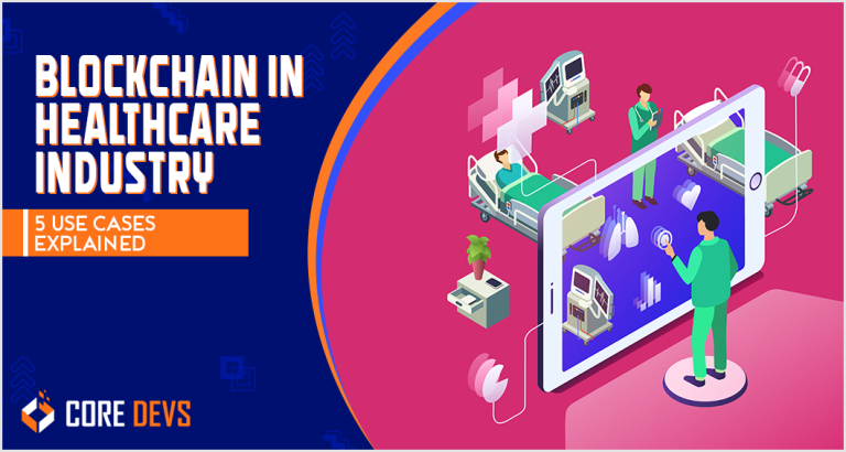Blockchain in Healthcare Industry: 5 Use Cases Explained - Core Devs Ltd