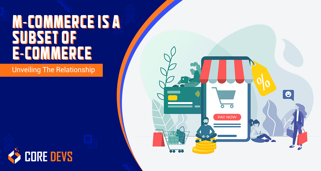 M-Commerce Is A Subset Of E-Commerce: Unveiling The Relationship - Core ...