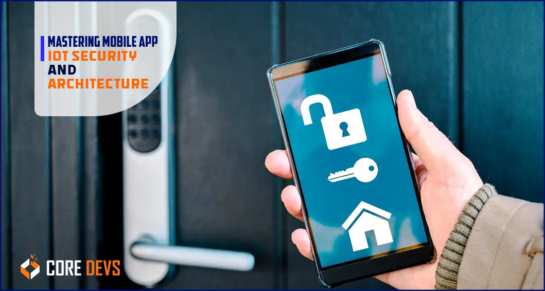IoT Mobile App: A Comprehensive Guide - Core Devs Ltd