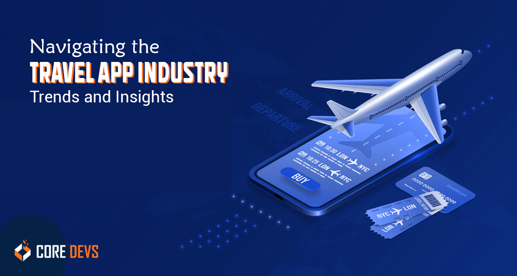 Travel Mobile App Development - The Future of Tourism Apps - Core Devs Ltd
