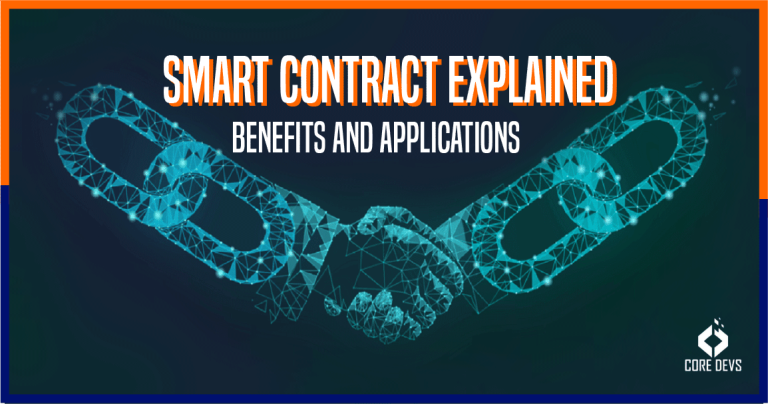 Smart Contract Explained: Benefits and Applications - Core Devs Ltd