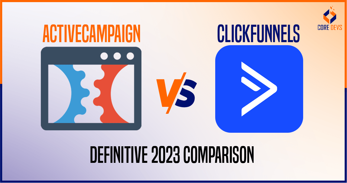 ActiveCampaign vs ClickFunnels: Definitive 2023 Comparison - Core Devs Ltd