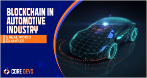 Blockchain in Automotive Industry - 5 Real-world Examples - Core Devs Ltd