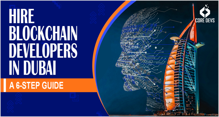 Hire Blockchain Developers in Dubai Following a 6-Step Guide - Core Devs Ltd