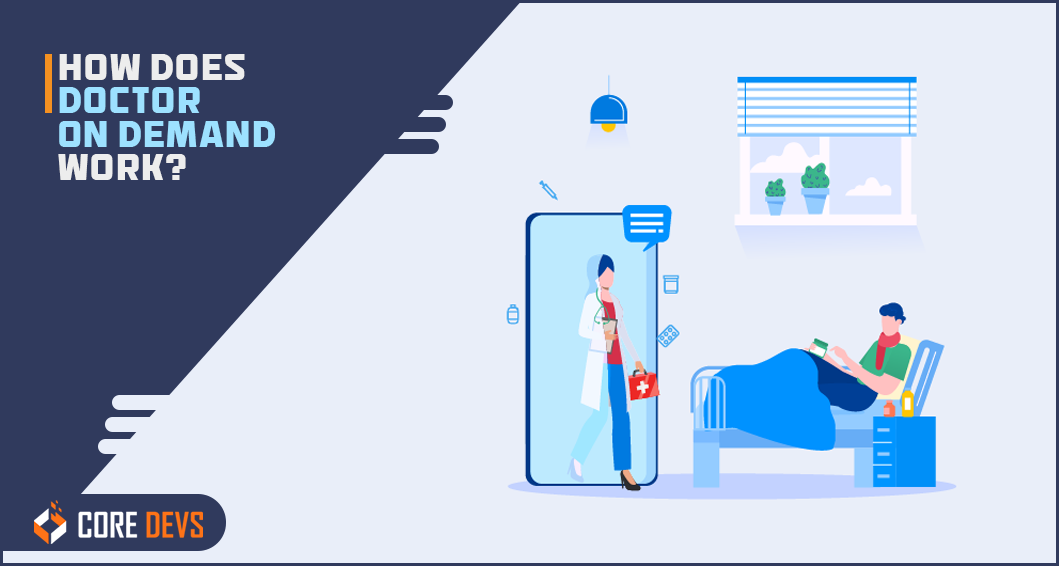 Doctor On Demand App Development - A Step-by-Step Guide! - Core Devs Ltd