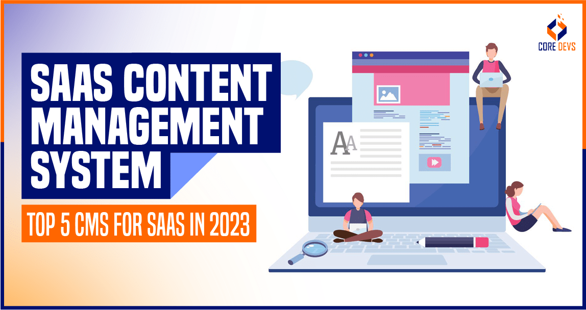 SaaS Content Management System - Top 5 CMS for SaaS in 2023 - Core Devs Ltd