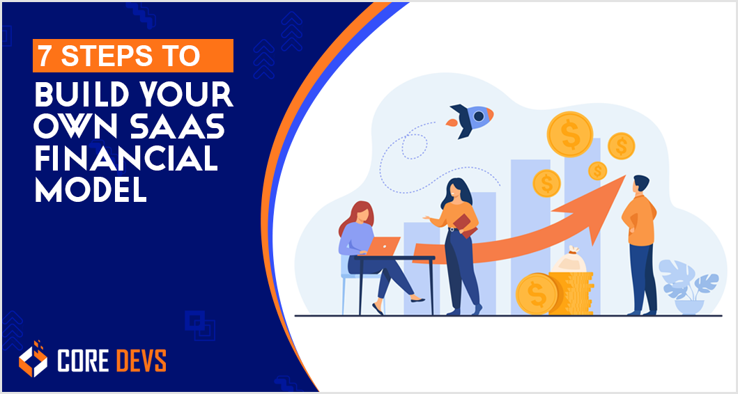 4 Steps to Build Your Own SaaS Financial Model - Core Devs Ltd