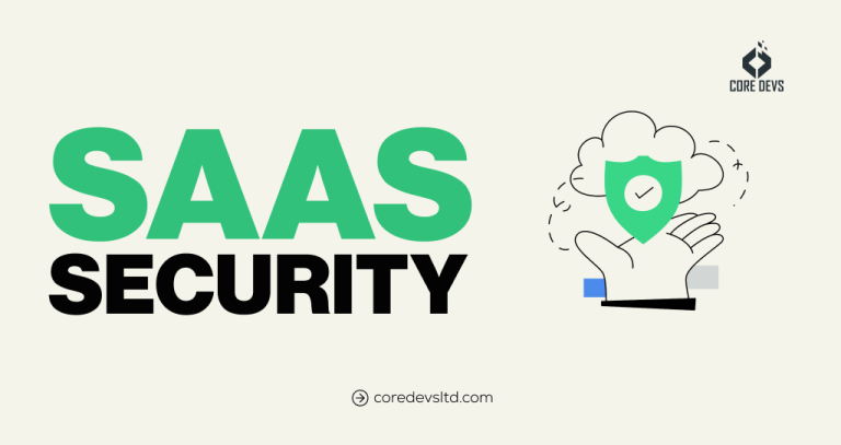 What Is SaaS Security and Why It Is Important? - Core Devs Ltd