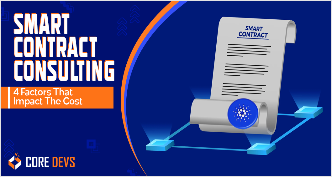 Smart Contract Consulting - 4 Factors That Impact the Cost - Core Devs Ltd