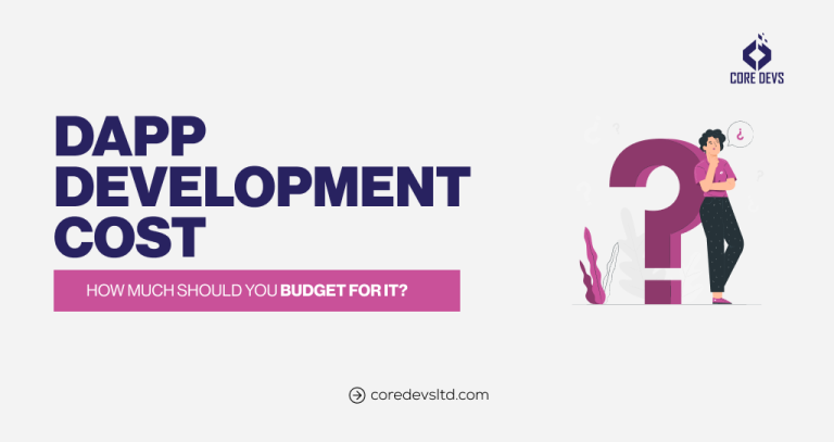 dApp Development Cost: How Much Should You Budget for It? - Core Devs Ltd