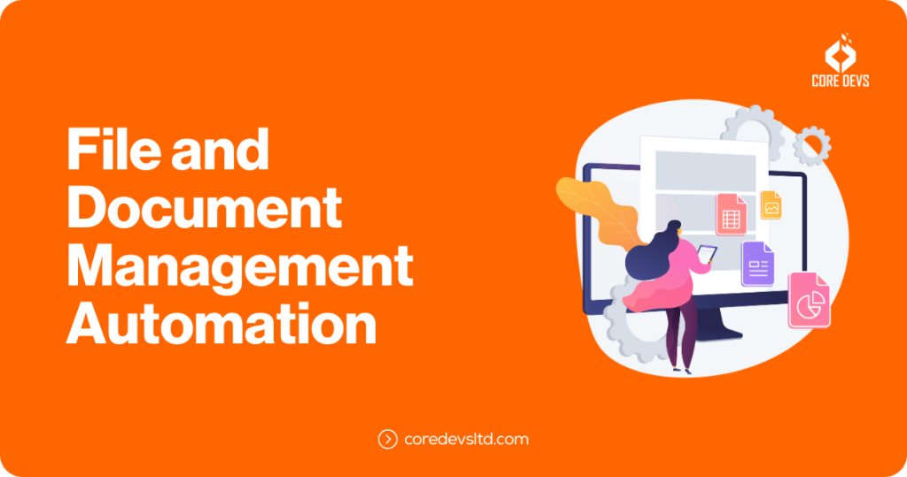 File and Document Management Automation in Dubai - Core Devs Ltd