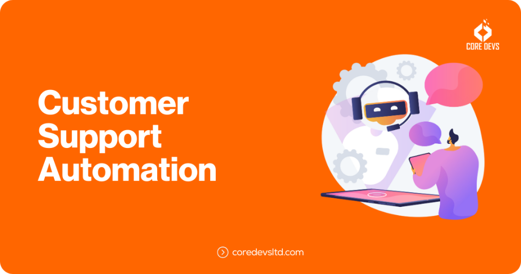 Customer Support Automation in Dubai - Core Devs Ltd