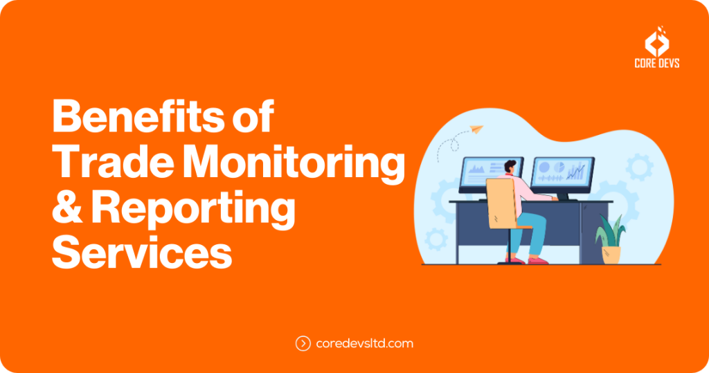 Trade Monitoring and Reporting - Core Devs Ltd