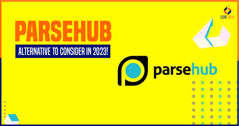 Parsehub Alternative to Consider in 2023! - Core Devs Ltd