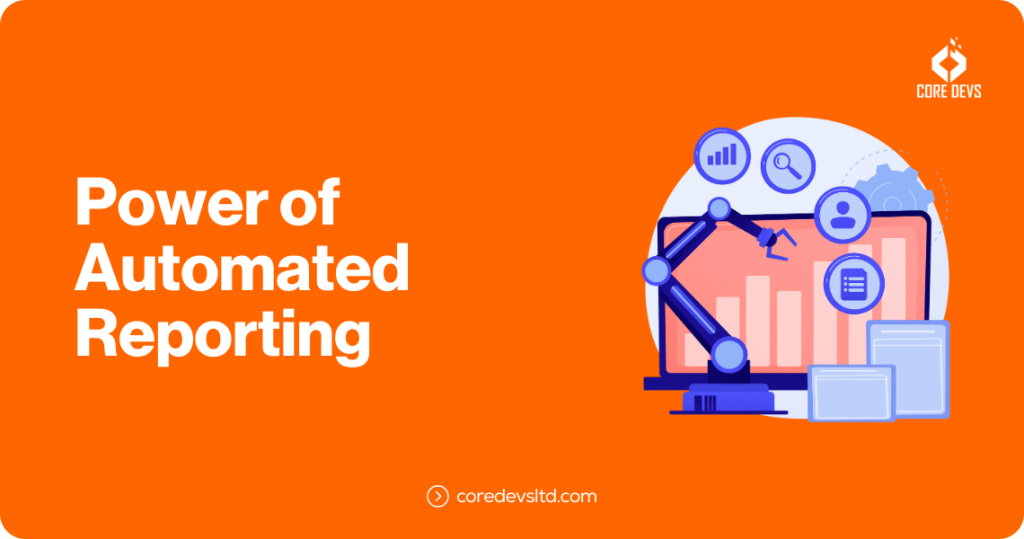 Report Generation Automation in Dubai - Core Devs Ltd