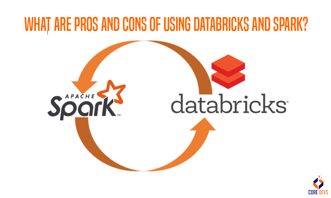 Databricks vs Spark: 3 Tips to Decide the Tool for Your Project - Core Devs Ltd
