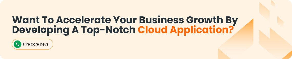 Cloud Application Development: A 7-Step Guide to Follow in 2023 - Core Devs Ltd