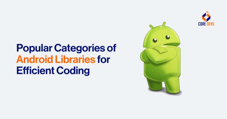 Top 15 Android Libraries for Android App Developers in 2024! - Core Devs Ltd